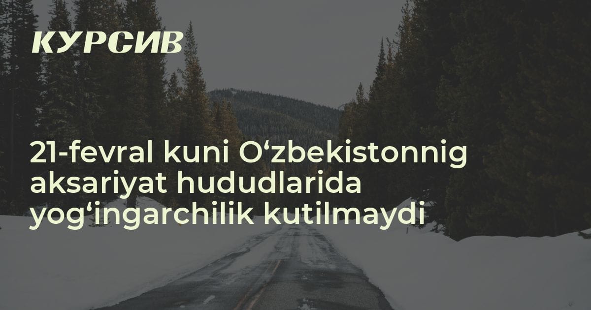 21-fevral kuni O‘zbekistonnig aksariyat hududlarida yog‘ingarchilik ...