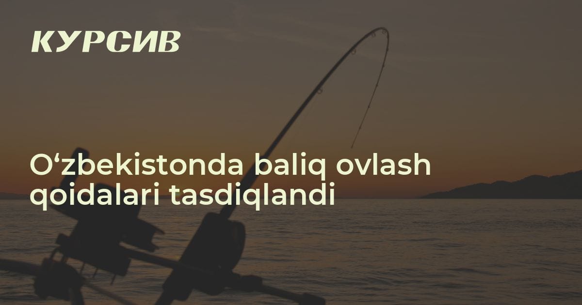 O‘zbekistonda baliq ovlash qoidalari qanday