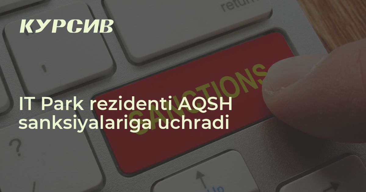 Qaysi IT Park rezidenti AQSH sanksiyalariga uchradi