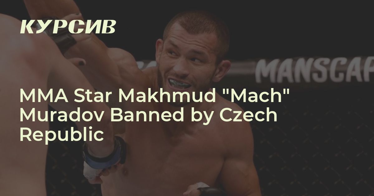 MMA Star Makhmud “Mach” Muradov Banned by Czech Republic - Kursiv Media ...