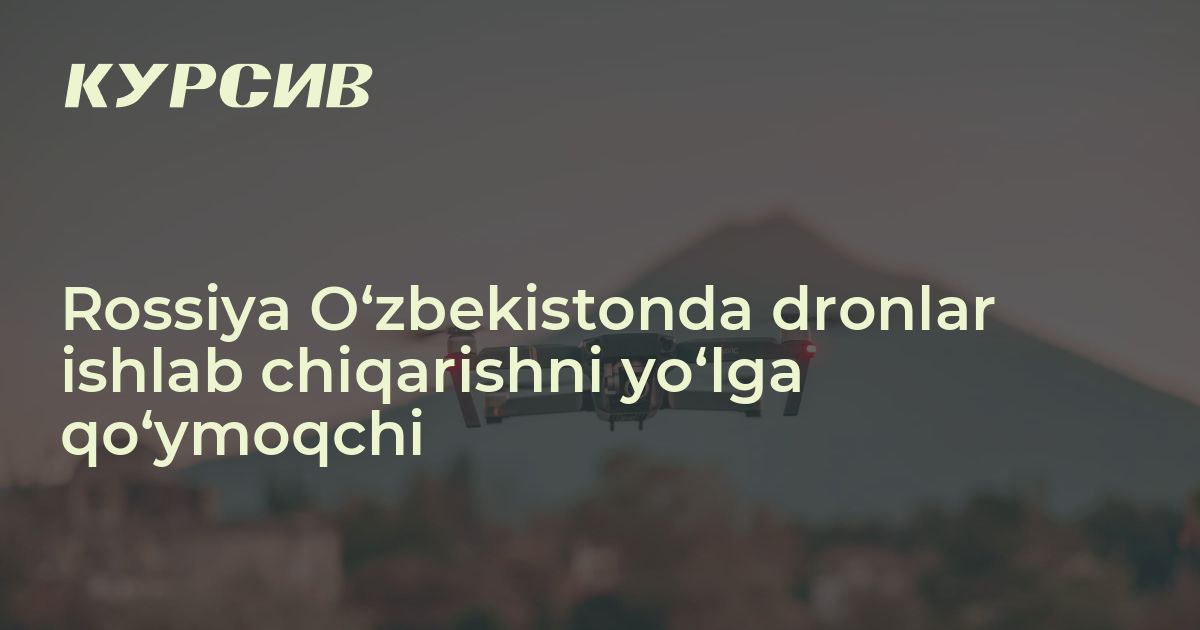 Rossiya dronlarni ishlab chiqarishni qayerda joylashtiradi