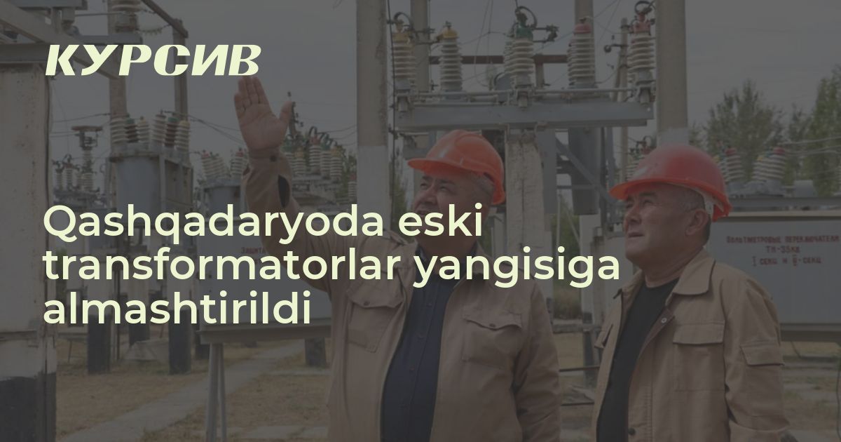 O‘zbekistonning qaysi viloyatida yangi transformatorlar o‘rnatildi