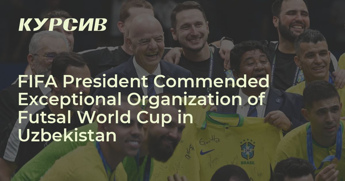 FIFA President Commended Exceptional Organization of Futsal World Cup ...