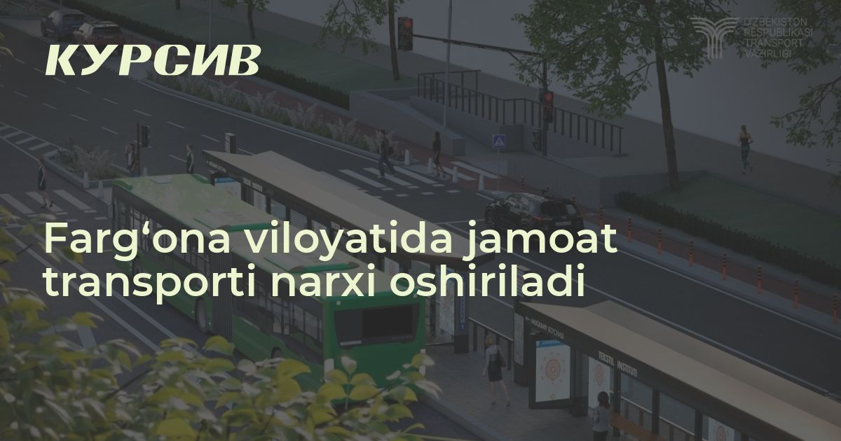Farg‘ona viloyatining shahar transportlarida yo‘lkira narxi oshdimi