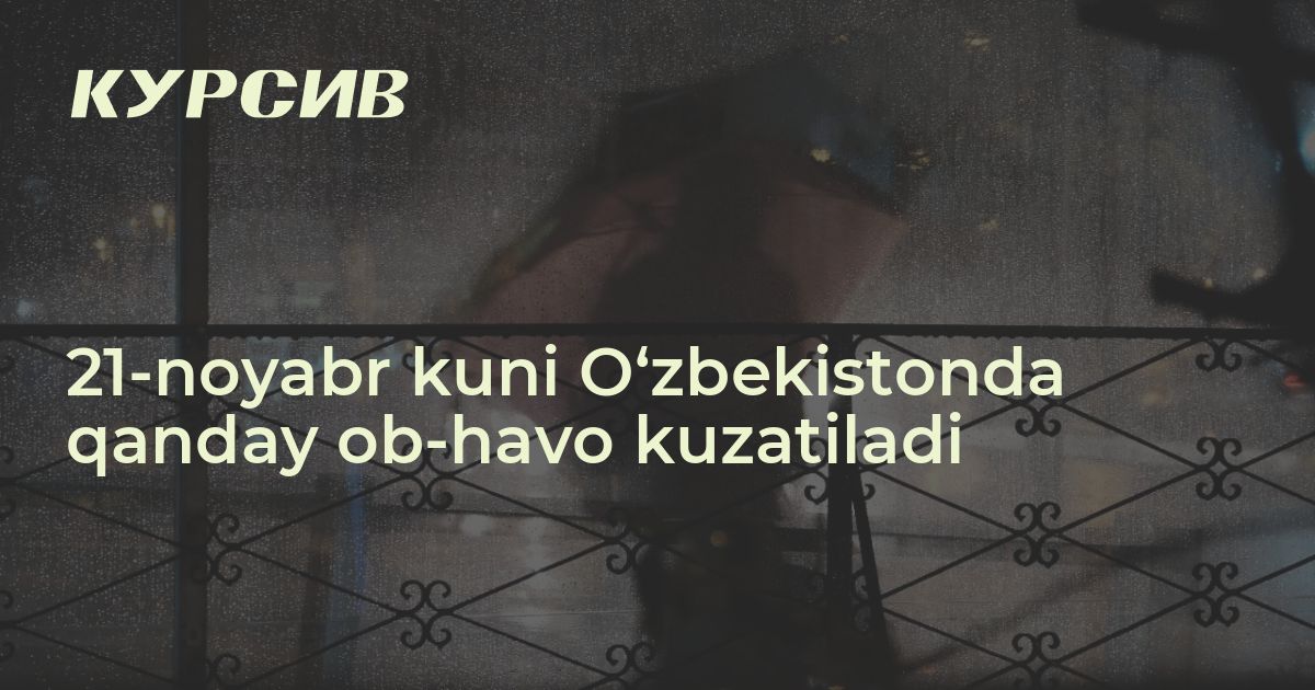 21-noyabr O‘zbekistonda ob-havo