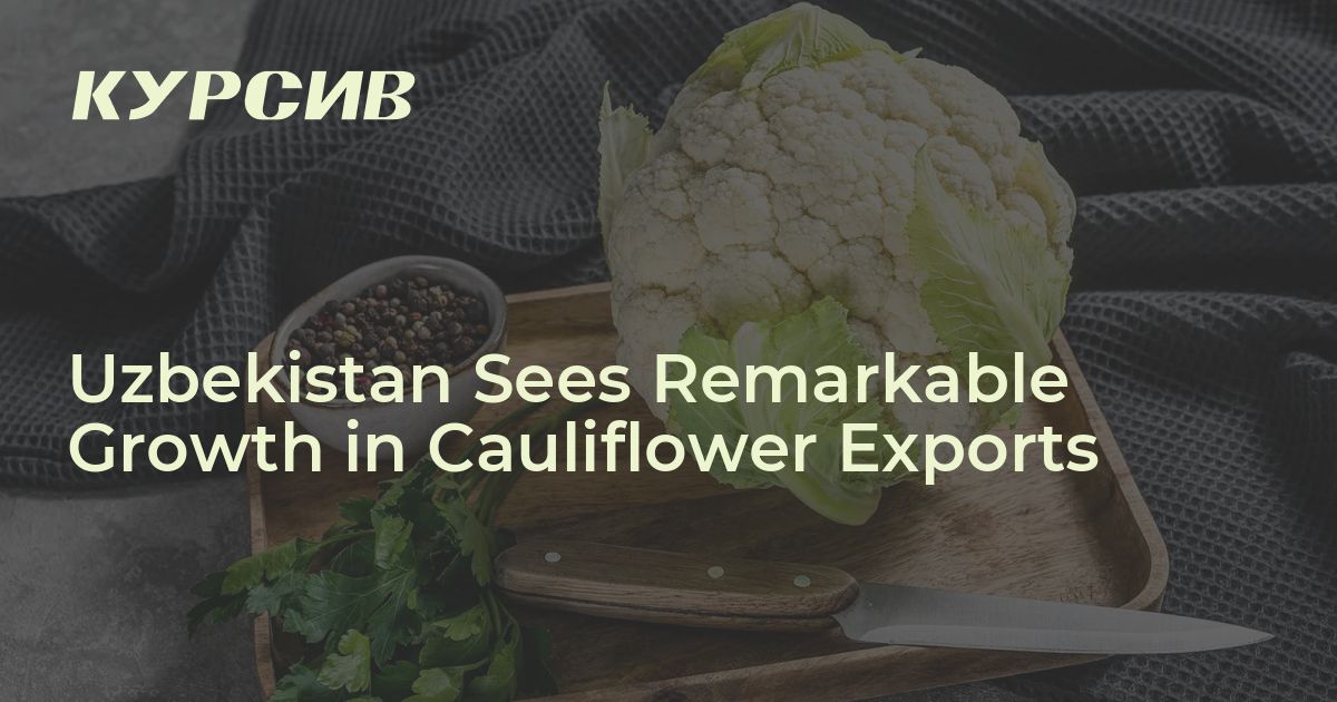 Uzbekistan Sees Remarkable Growth in Cauliflower Exports - Kursiv Media ...