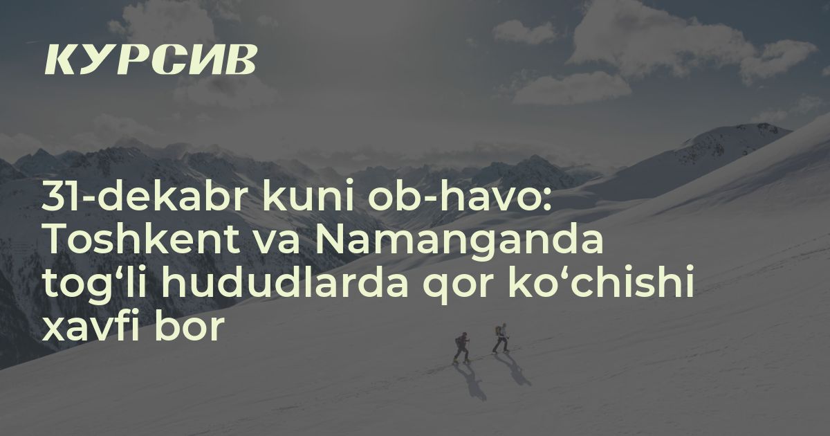 31-dekabr kuni ob-havo qanday bo‘ladi