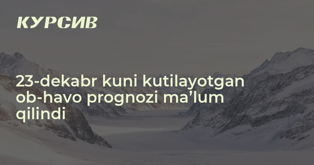 23-dekabr kuni ob-havo qanday bo‘ladi