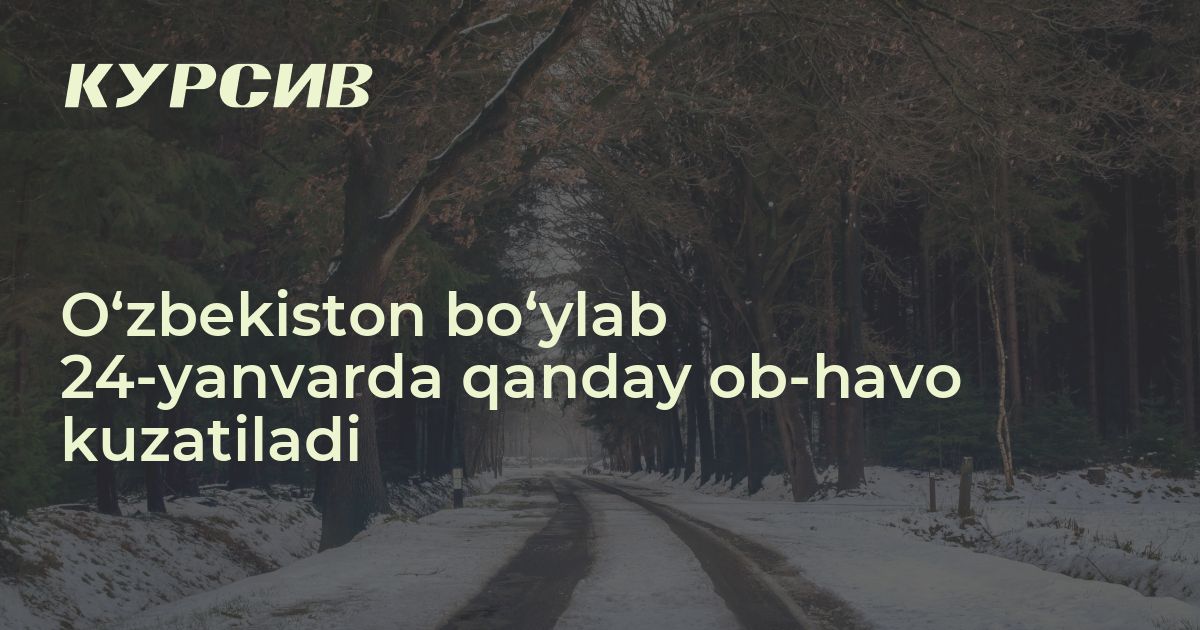 24-yanvarda qanday ob-havo kuzatiladi