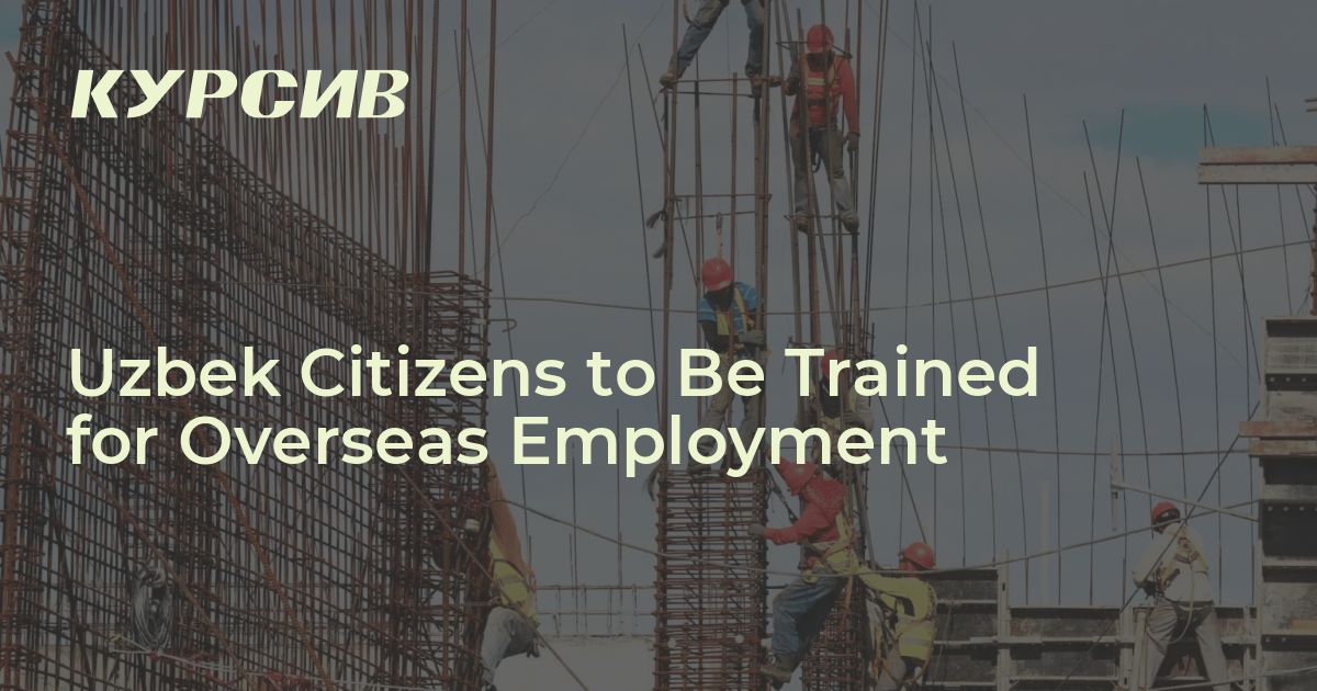 Uzbek Citizens to Be Trained for Overseas Employment