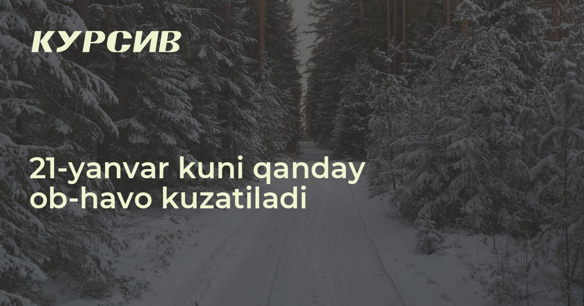 21-yanvar kuni qanday ob-havo kutilmoqda