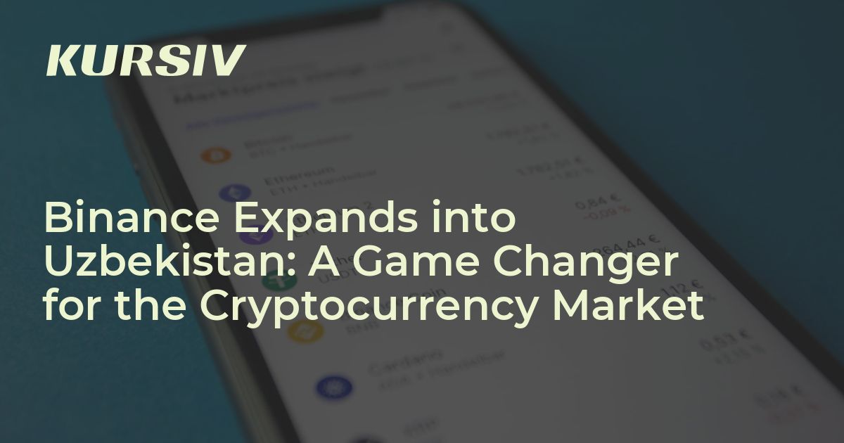 Binance Expands into Uzbekistan: A Game Changer for the Cryptocurrency Market - Kursiv Media ...