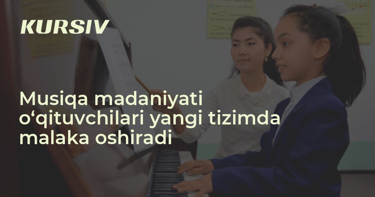 Musiqa madaniyati o‘qituvchilari qanday tizimda malaka oshiradi