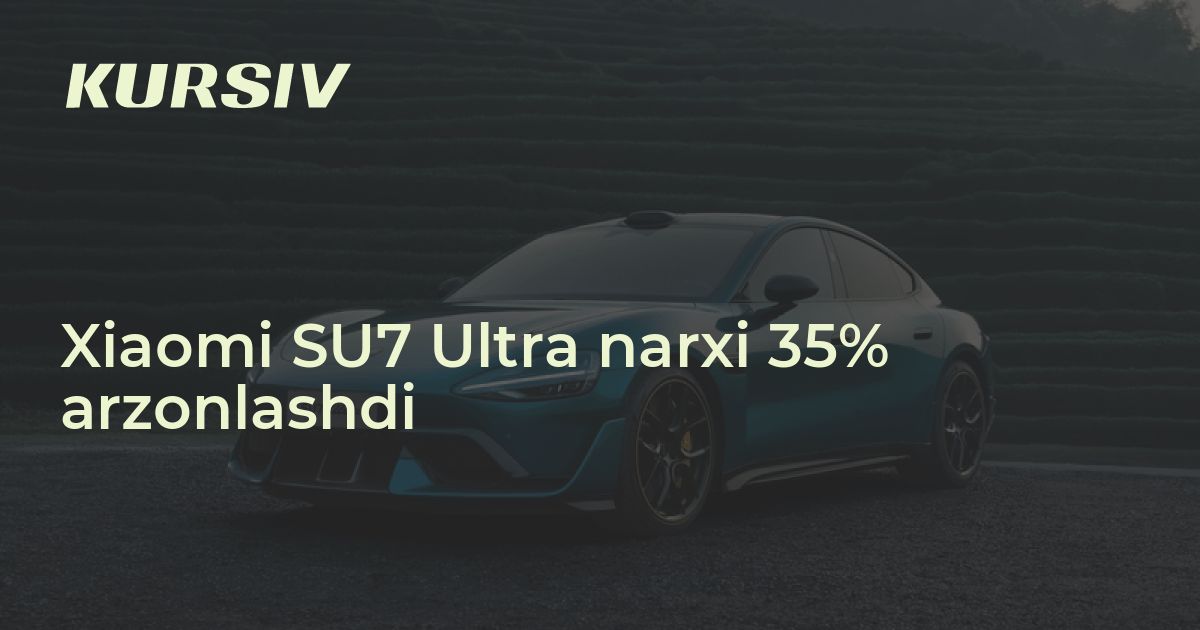 Xiaomi SU7 Ultra narxi 35% arzonlashdi - Kursiv Media Uzbekistan