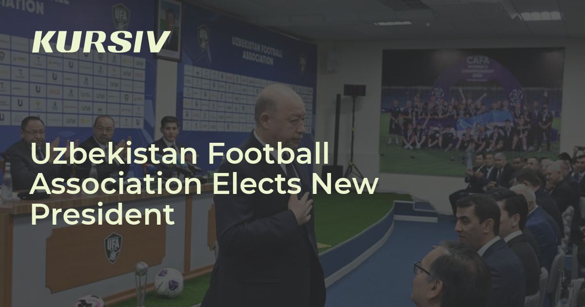 Uzbekistan Football Association Elects New President - Kursiv Media ...