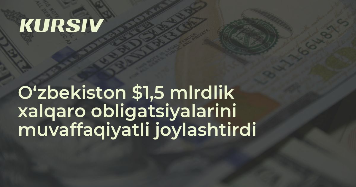 O‘zbekiston qancha obligatsiya joylashtirdi