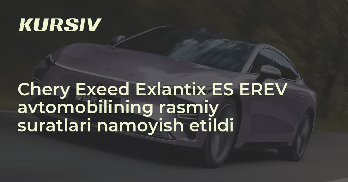 Chery Exeed Exlantix ES EREV qanday ko'rinishda