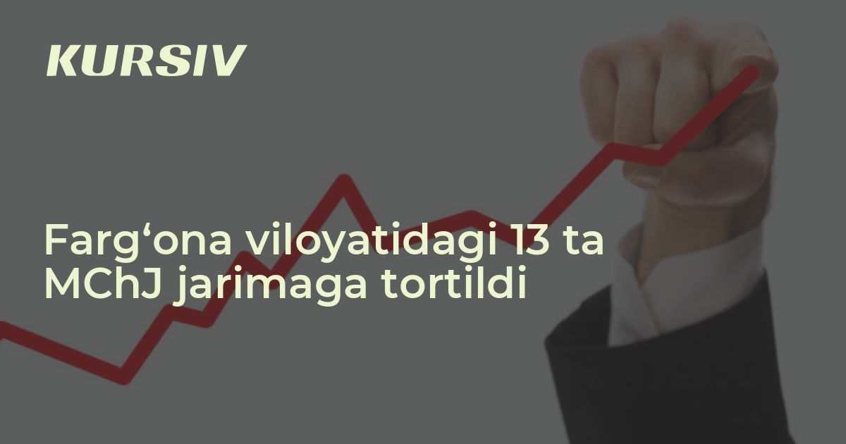 Farg‘ona viloyatidagi nechta MChJ jarimaga tortildi