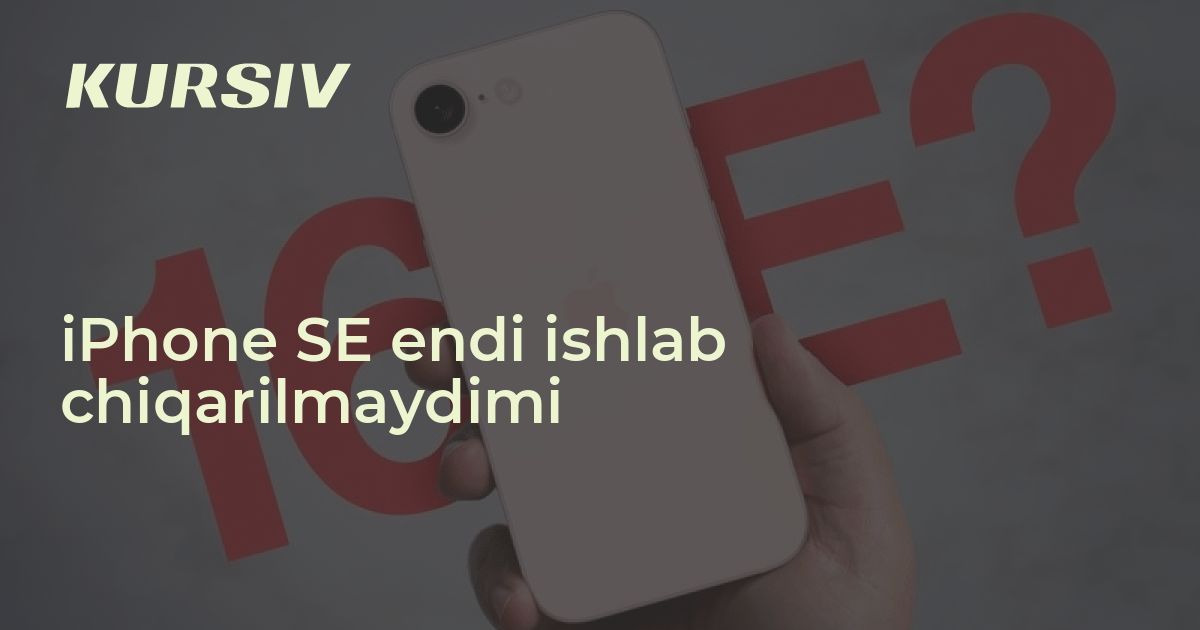 iPhone SE endi ishlab chiqarilmaydimi - Kursiv Media Uzbekistan