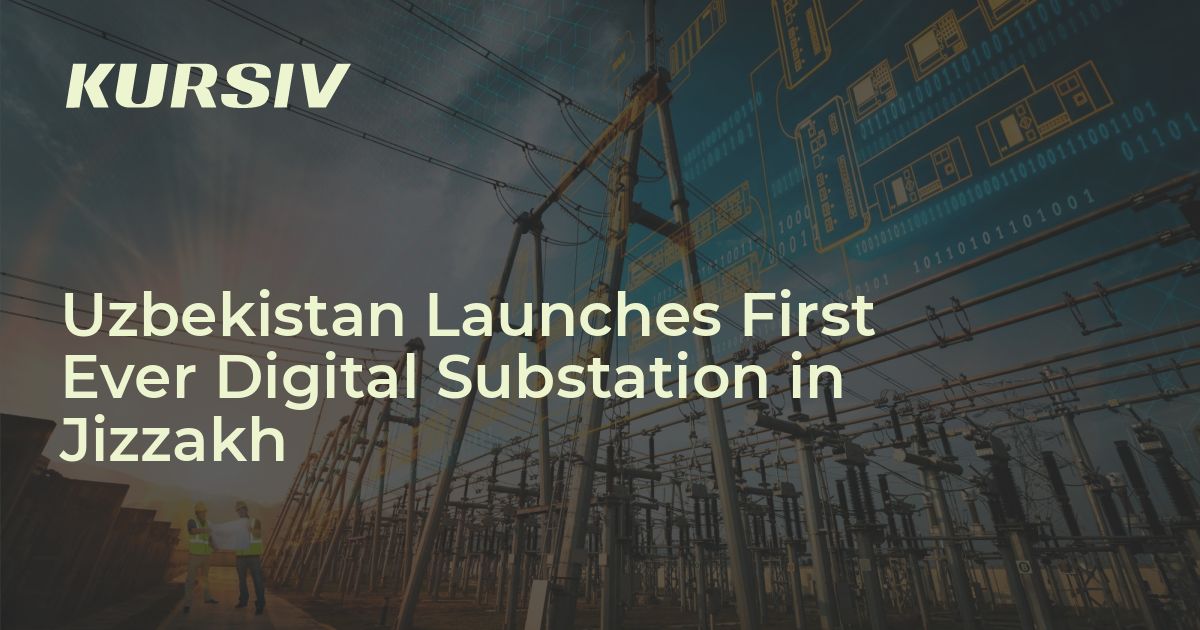 Uzbekistan Launches First Ever Digital Substation in Jizzakh - Kursiv ...