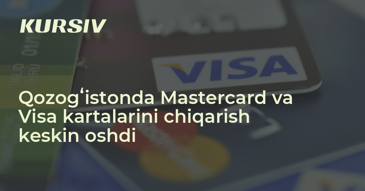 Qozogʻistonda Visa va Mastercard kartalari qancha