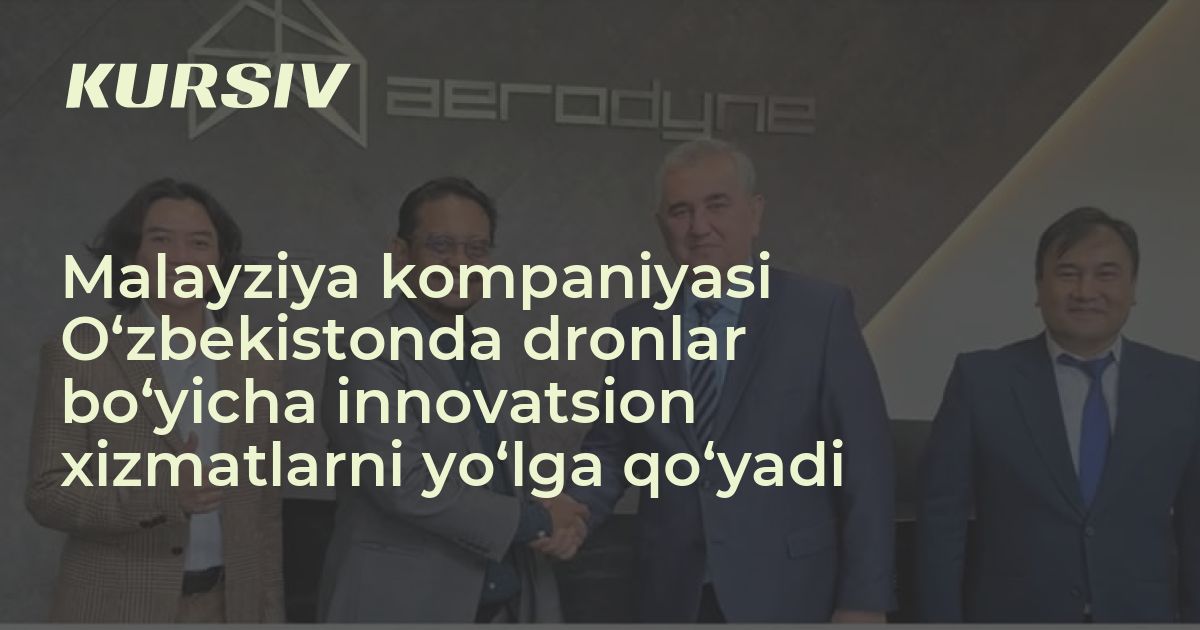 Malayziya kompaniyasi O‘zbekistonda dronlar bo‘yicha innovatsion ...