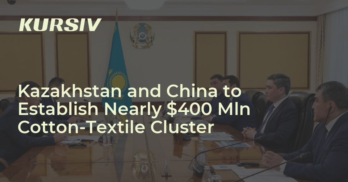 Kazakhstan and China launch nearly $400 mln cotton-textile project