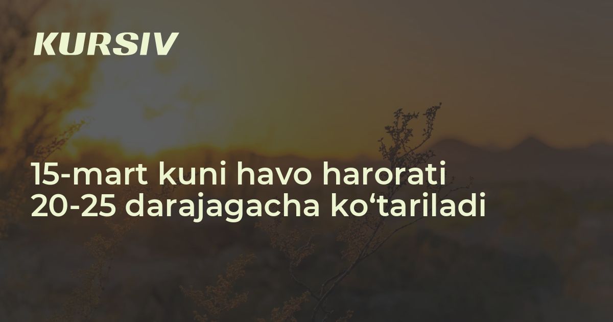 15-mart kuni qanday ob-havo kuzatiladi