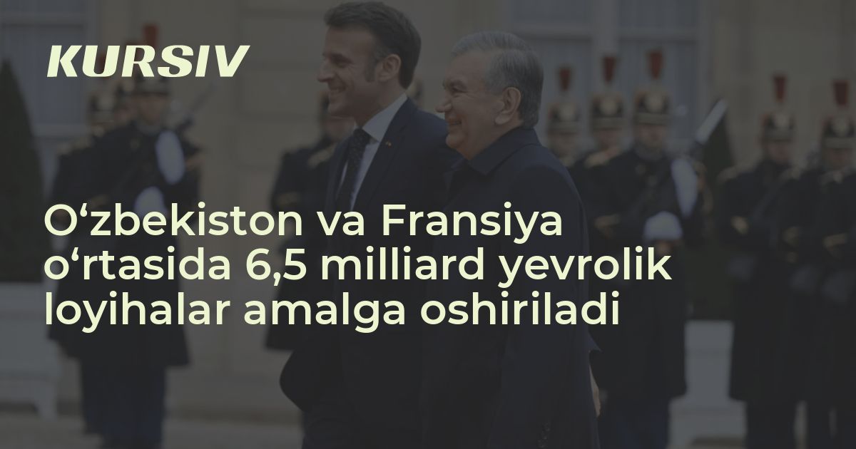O‘zbekiston va Fransiya qanday loyihalarni amalga oshiradi