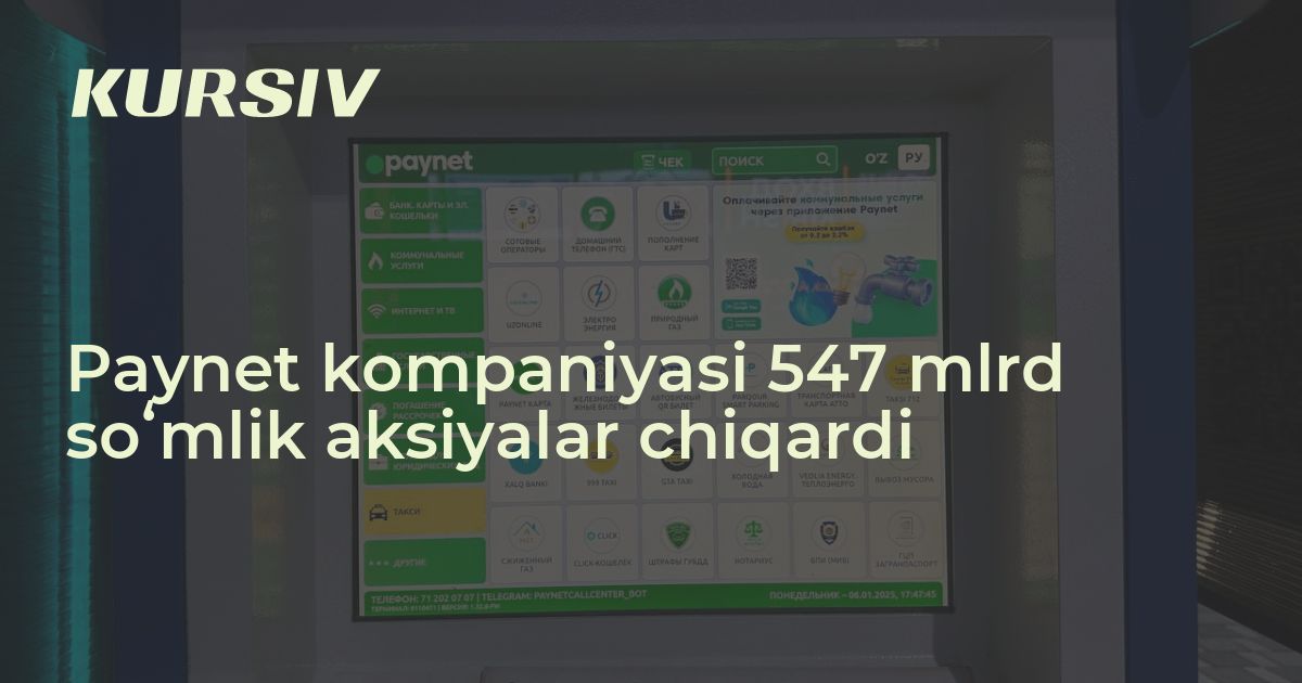 Paynet kompaniyasi 547 mlrd soʻmlik aksiyalar chiqardi - Kursiv Media ...