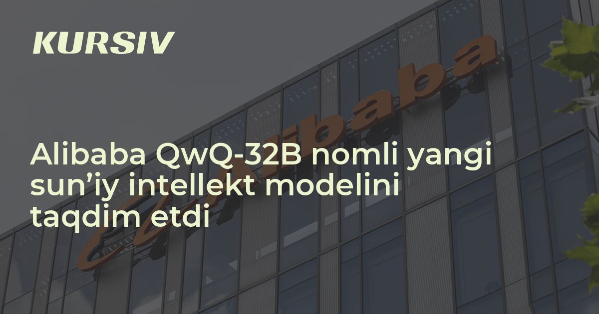 Alibaba QwQ-32B nomli sun’iy intellekt modelini taqdim etdimi