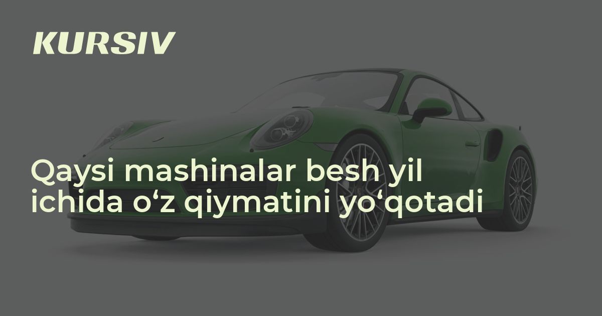Qaysi mashinalar besh yil ichida o‘z qiymatini yo‘qotadi - Kursiv Media ...