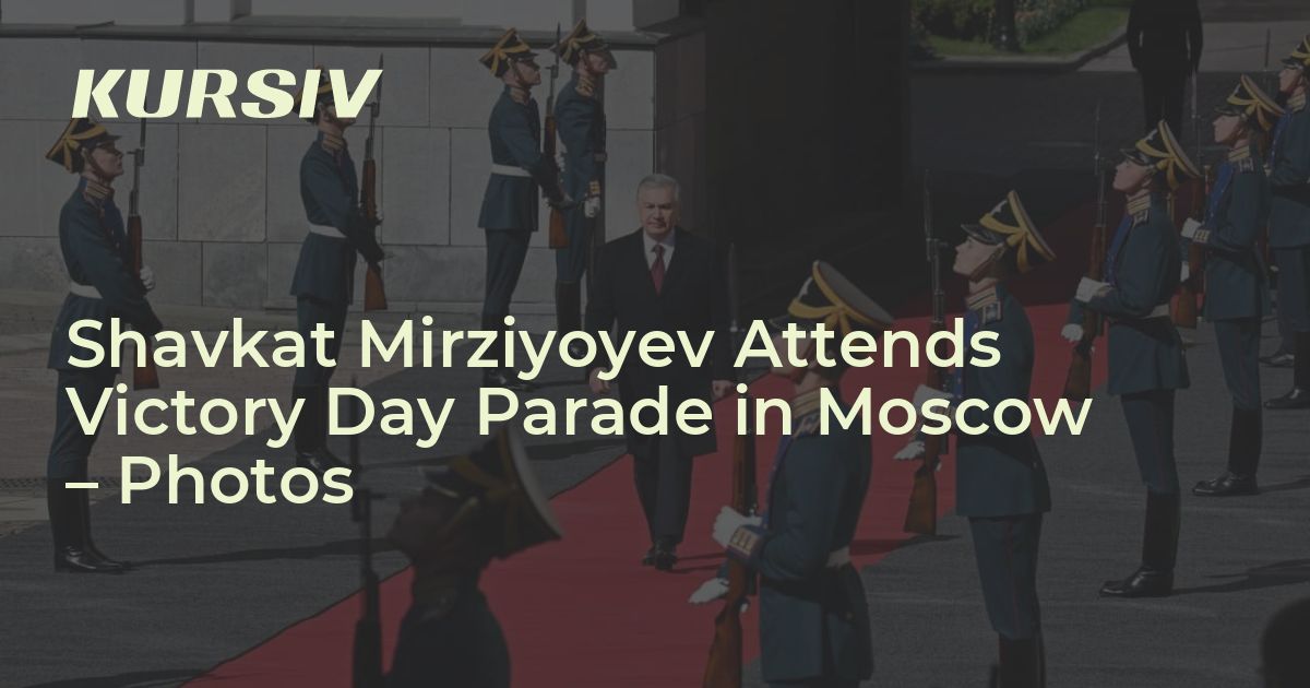 Shavkat Mirziyoyev Attends Victory Day Parade in Moscow – Photos ...