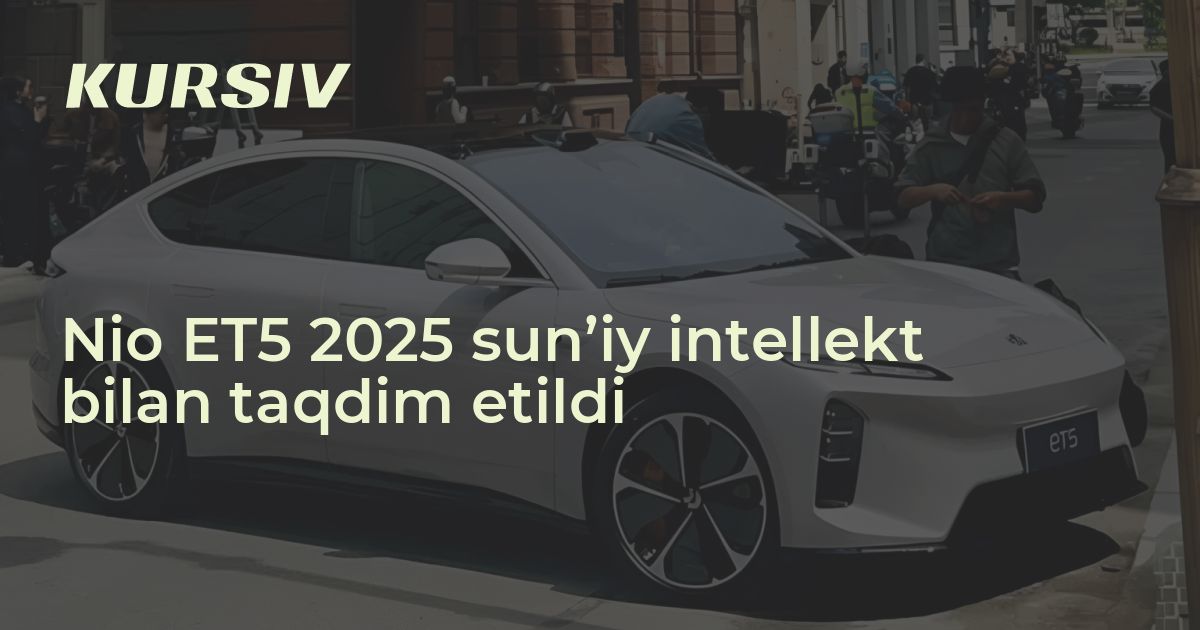 Nio ET5 2025 sun'iy intellekt bilan taqdim etildi