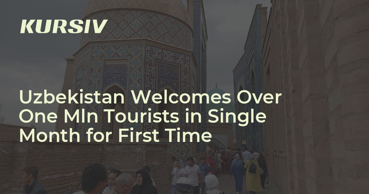 Uzbekistan Welcomes Over One Mln Tourists in Single Month for First ...