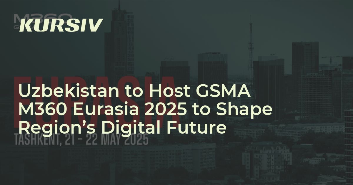 Uzbekistan to host GSMA M360 Eurasia 2025